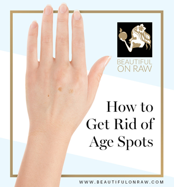 How to Get Rid of Age Spots | Beautiful on Raw